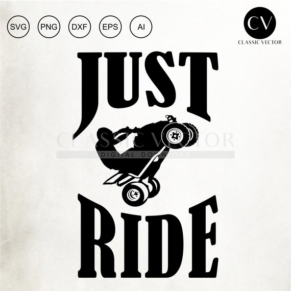 Just Ride Quad Svg Atv Svg ATV Cut File Quad Riding Svg | Etsy