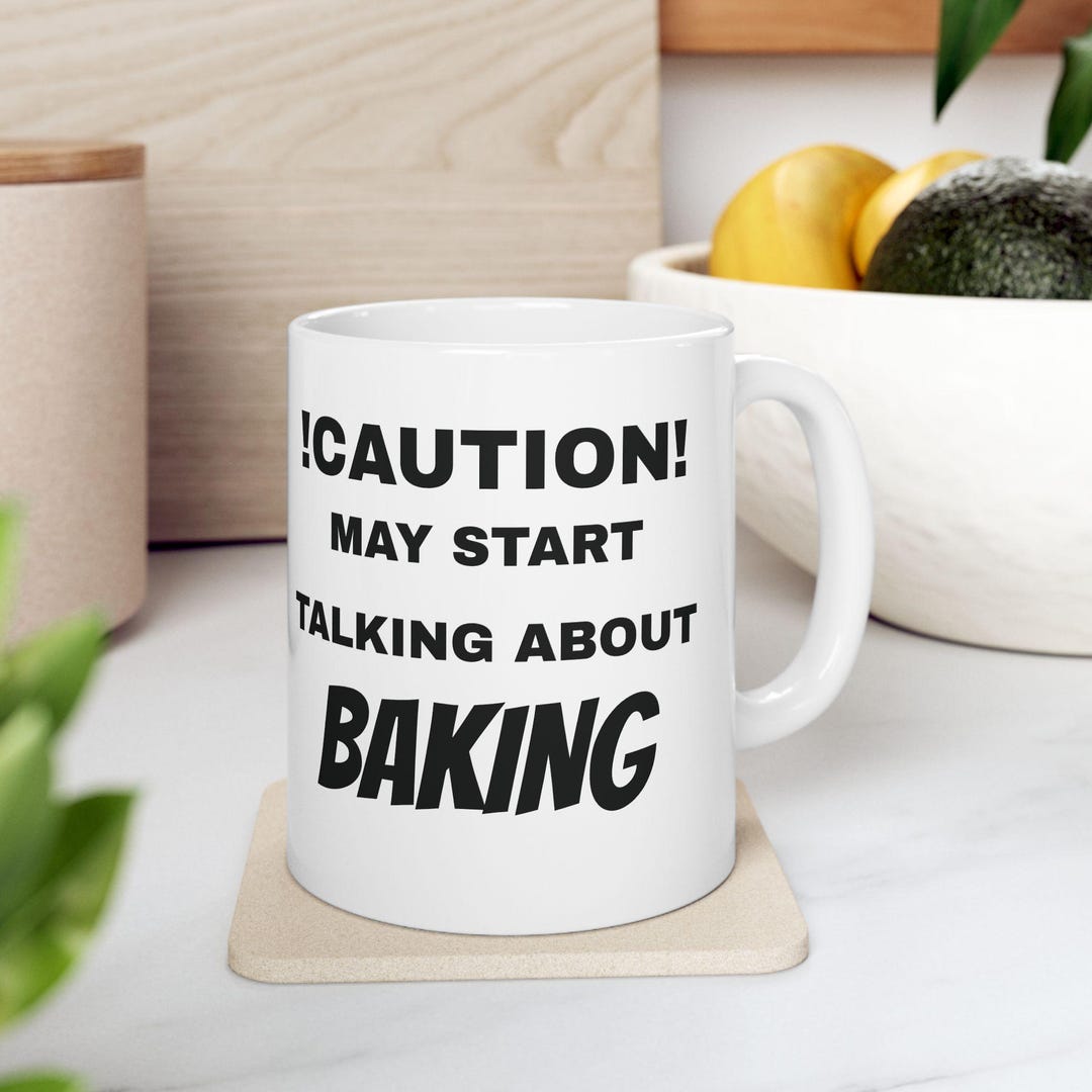 Caution May Start Talking About Baking White Ceramic Mug Kitchen Food ...