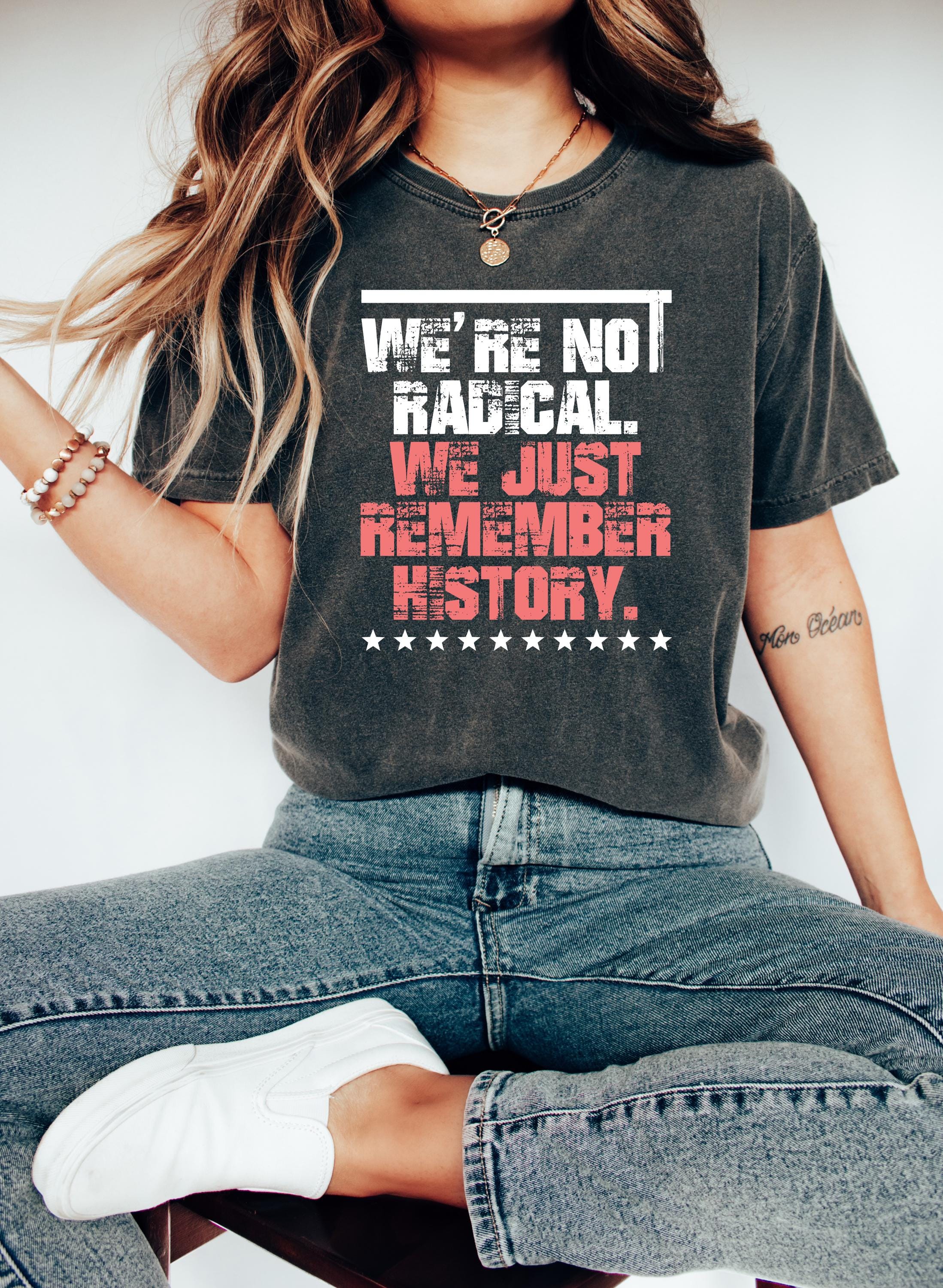 We Are Not Radical Just Remember History Shirt, Hands off Protest Shirt ...