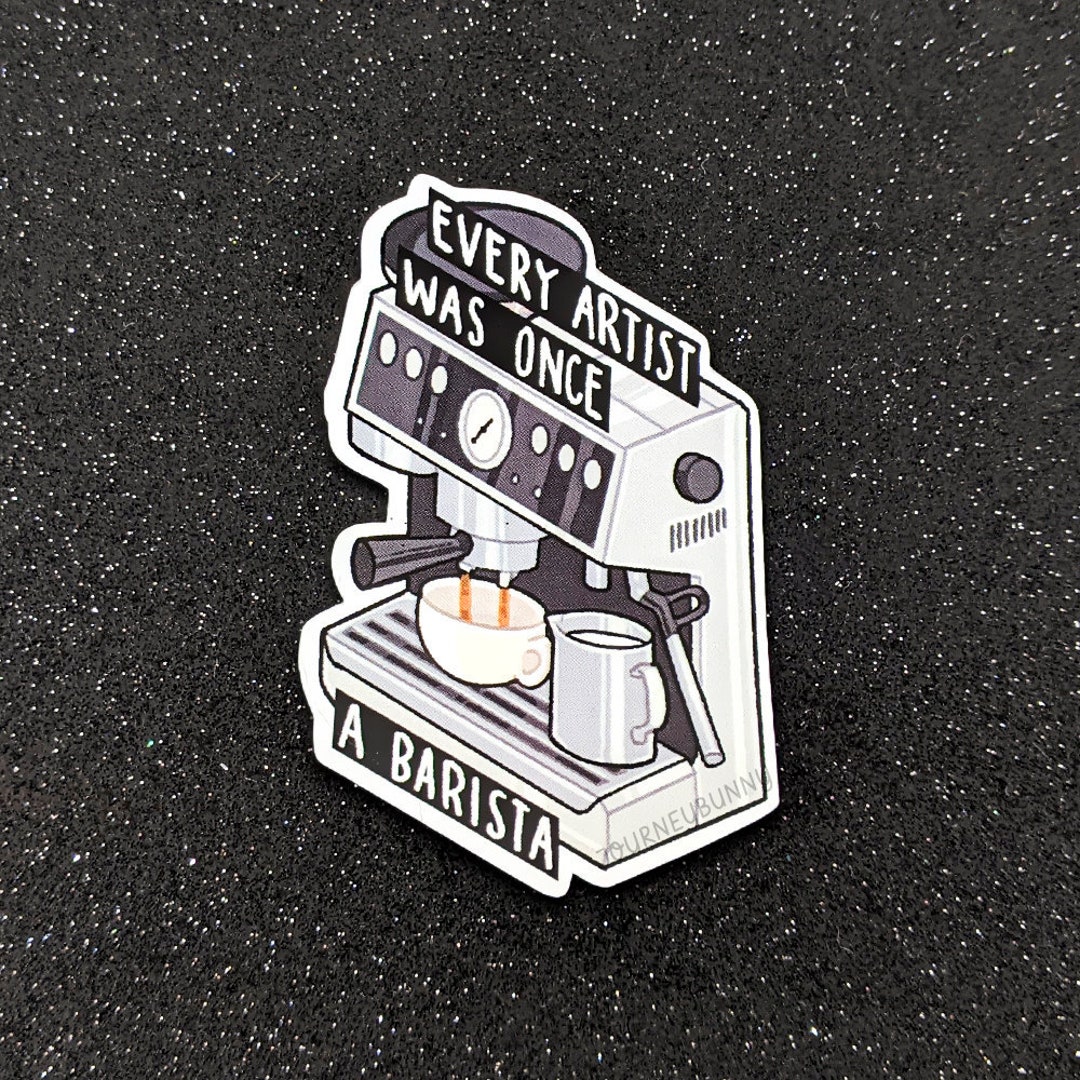 Every Artist Was Once A Barista Vinyl Sticker / Waterproof / UV ...