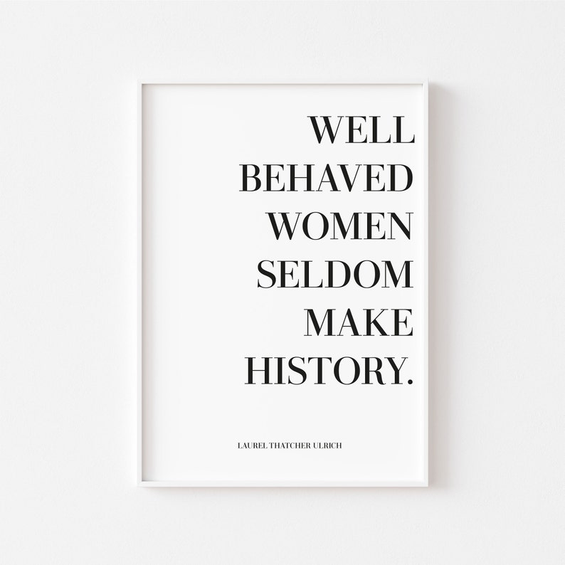 Well Behaved Women Seldom Make History Print Quote Prints Etsy Uk