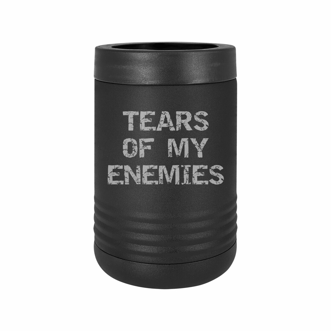 Funny Gifts, Tears of My Enemies Insulated Stainless Steel Beverage ...