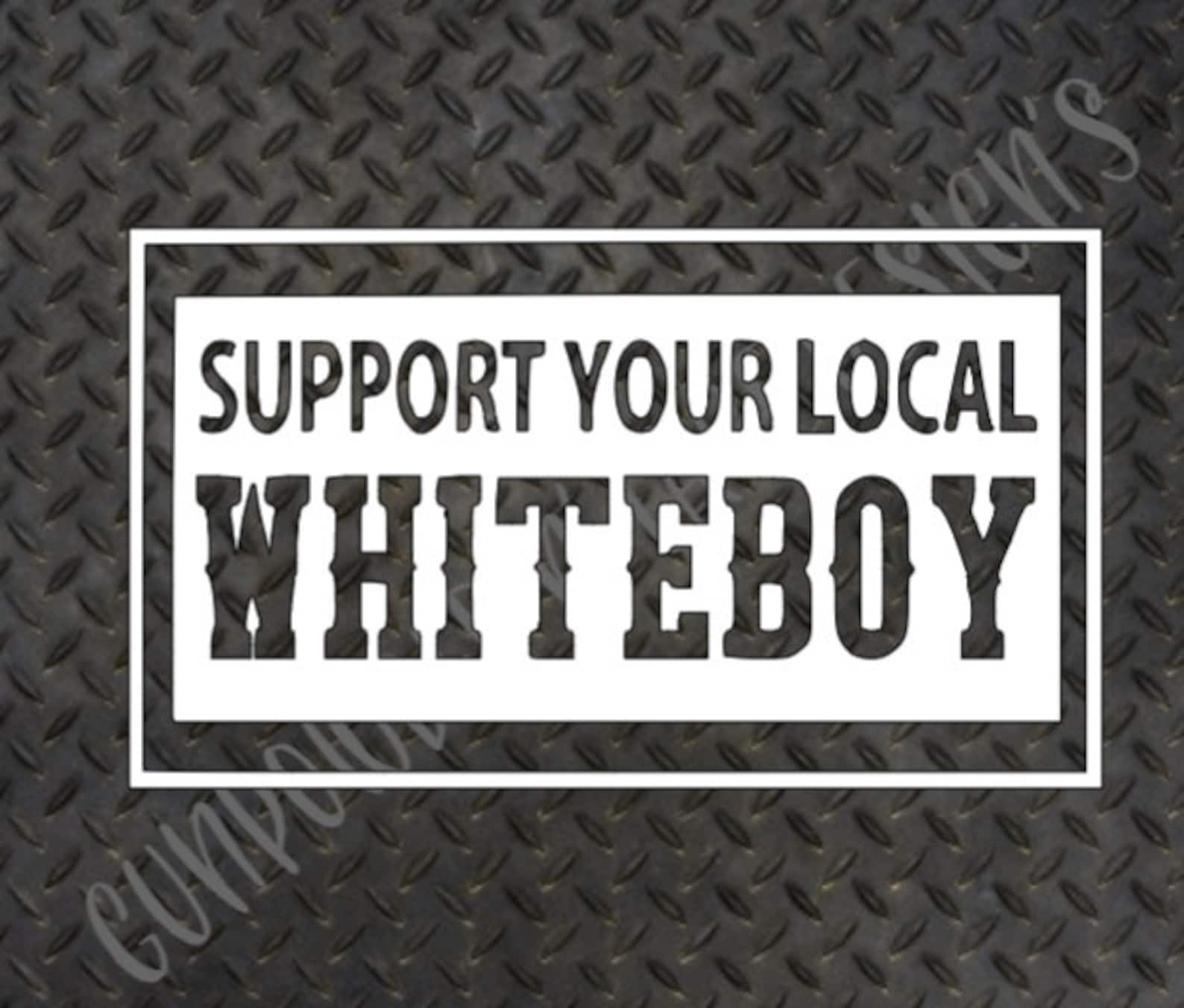 Support Your Local Whiteboy Permanent Vinyl Decal | Etsy