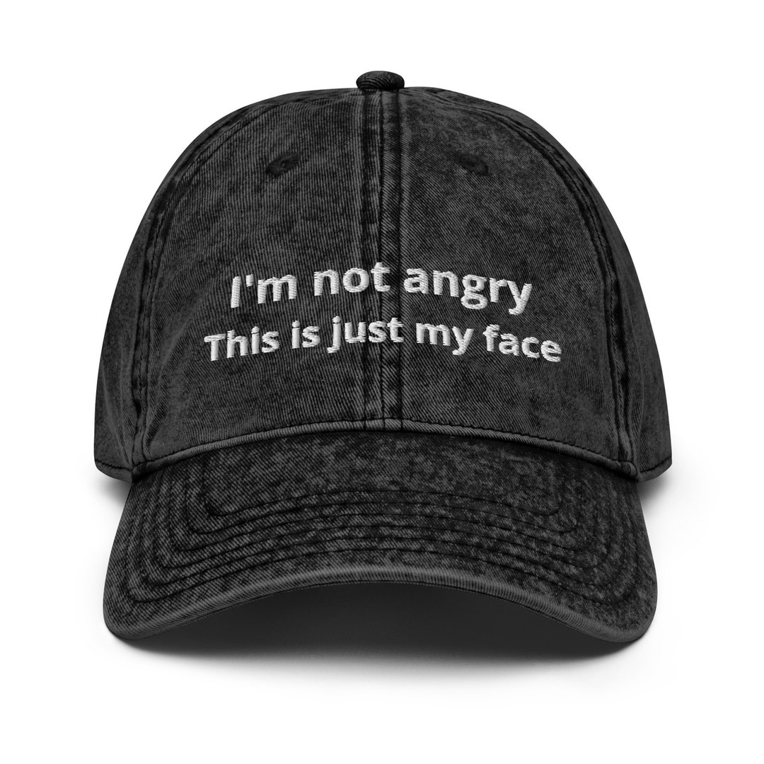 I'm Not Angry This is Just My Face Embroidered Vintage Cotton Twill Cap ...