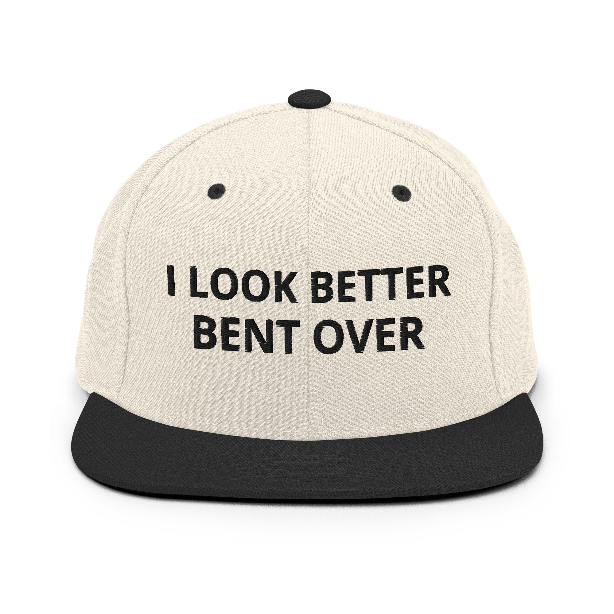 I Look Better Bent Over Embroidered Snapback Hat, Funny Quotes Hat ...