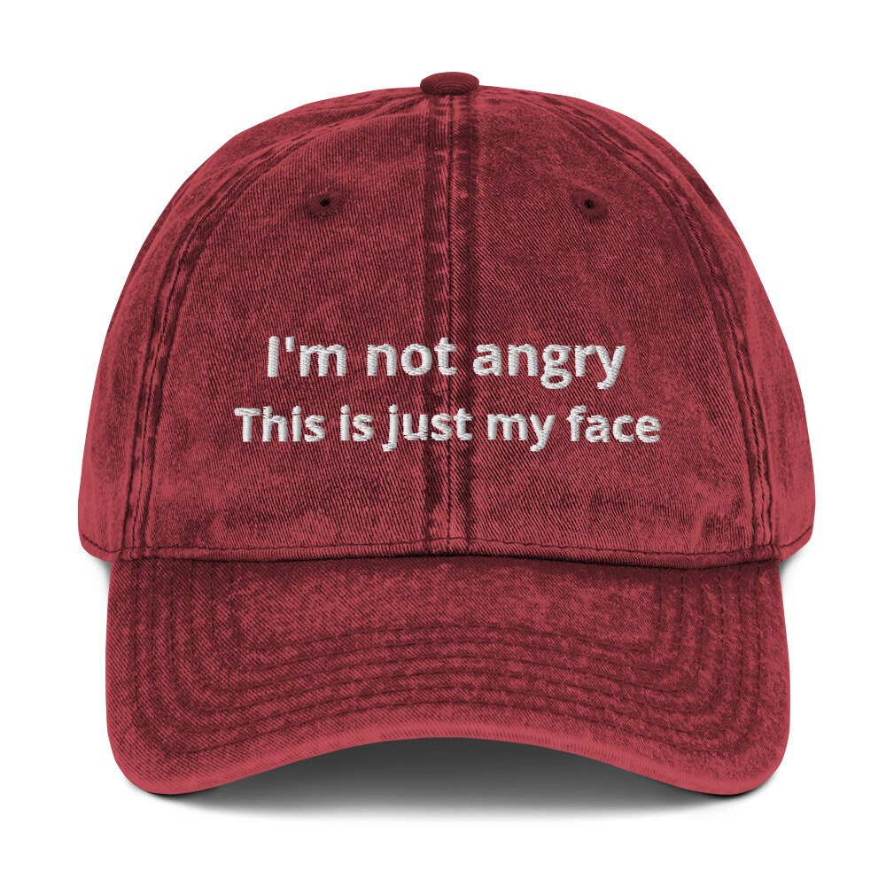 I'm Not Angry This is Just My Face Embroidered Vintage Cotton Twill Cap ...