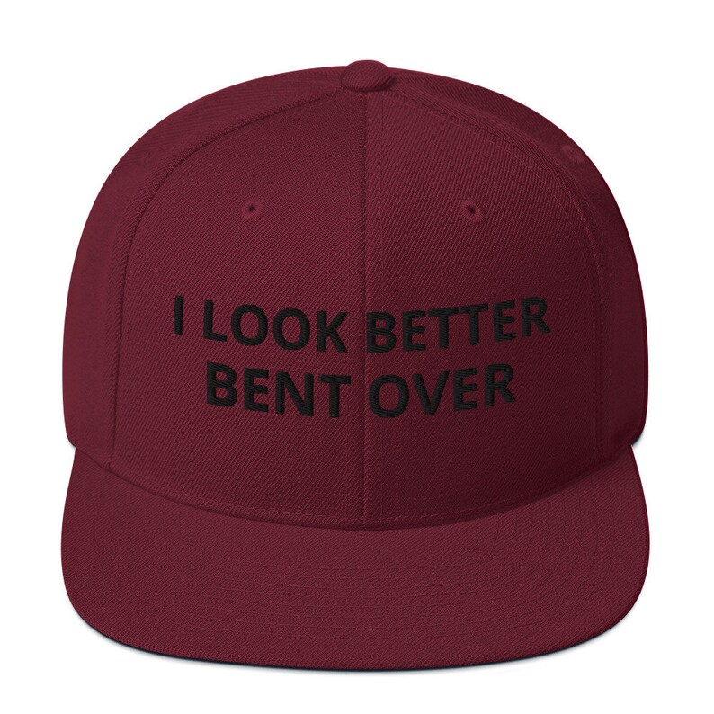 I Look Better Bent Over Embroidered Snapback Hat, Funny Quotes Hat ...