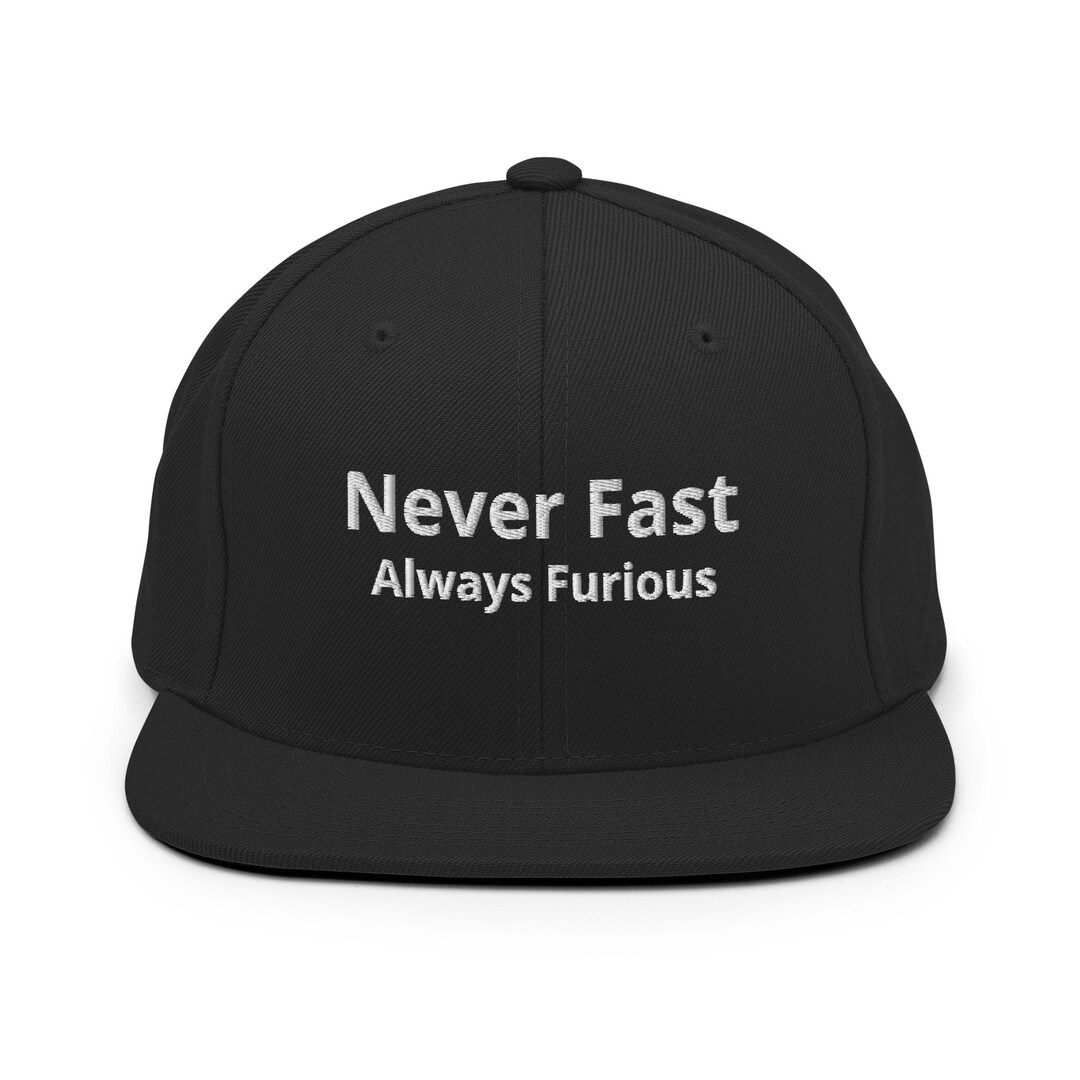 Never Fast, Always Furious Embroidered Snapback Hat, Furious ...