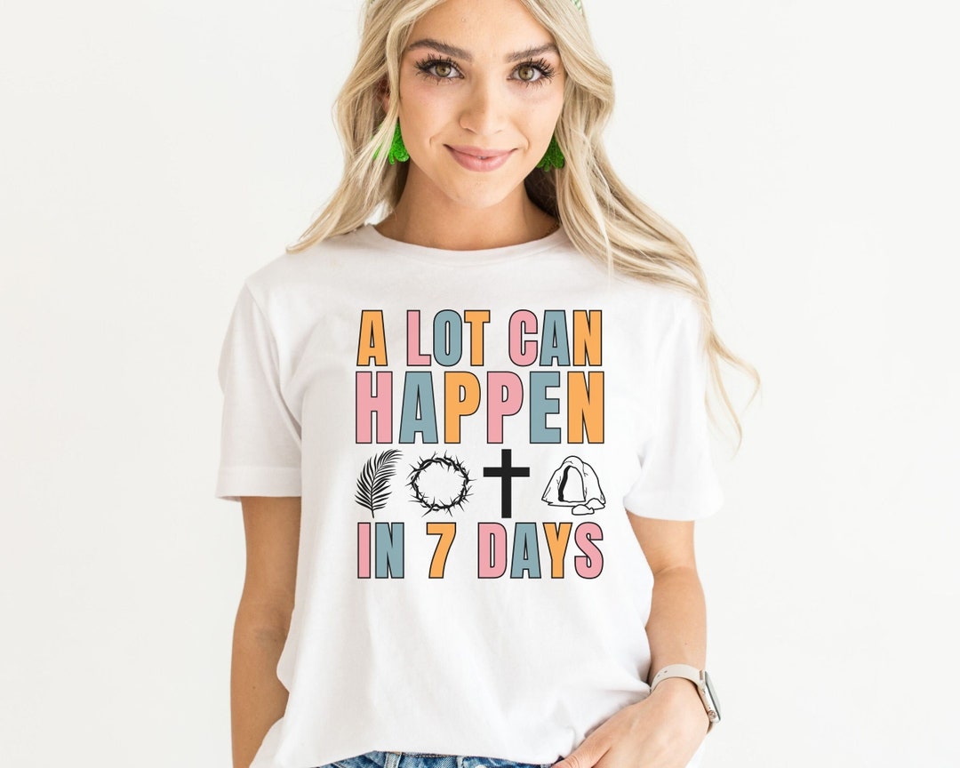 A Lot Can Happen in 7 Days, Easter Shirt, Christian Easter Shirt, Happy ...