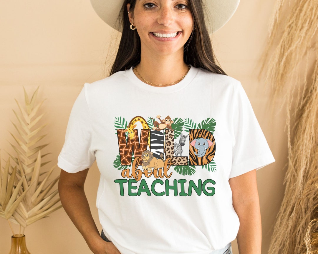 Wild About Teaching Shirt, Teacher Shirts, Teacher Gift, Zoologist Gift ...