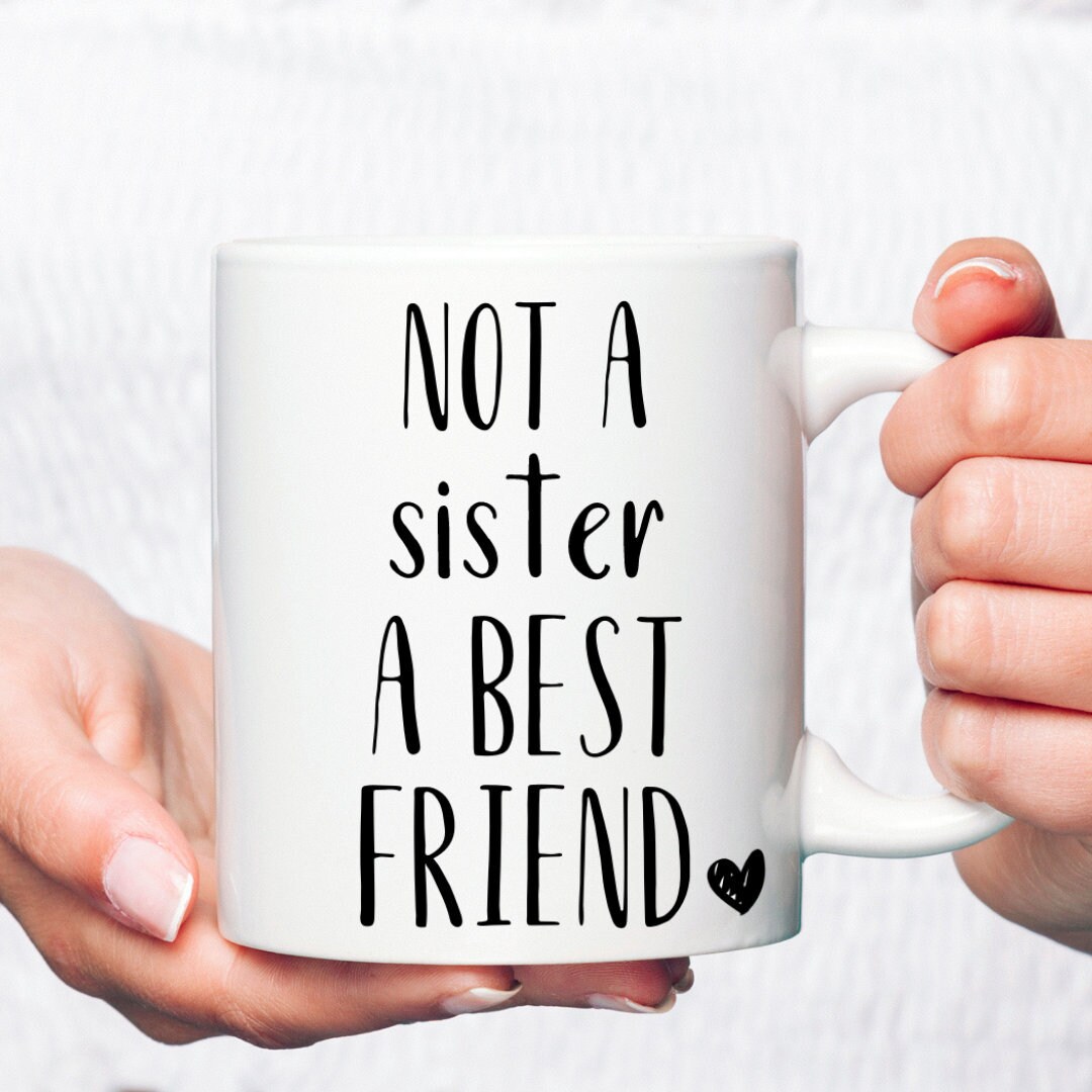 Not a Sister a Best Friend Coffee Mugsister Best Friend - Etsy