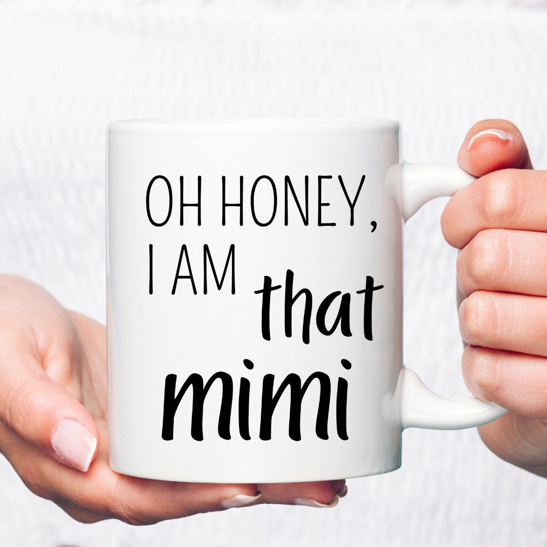 Oh Honey I'm That Mimi,mimi Coffee Mug,mimi Birthday Gift Mug,blessed ...