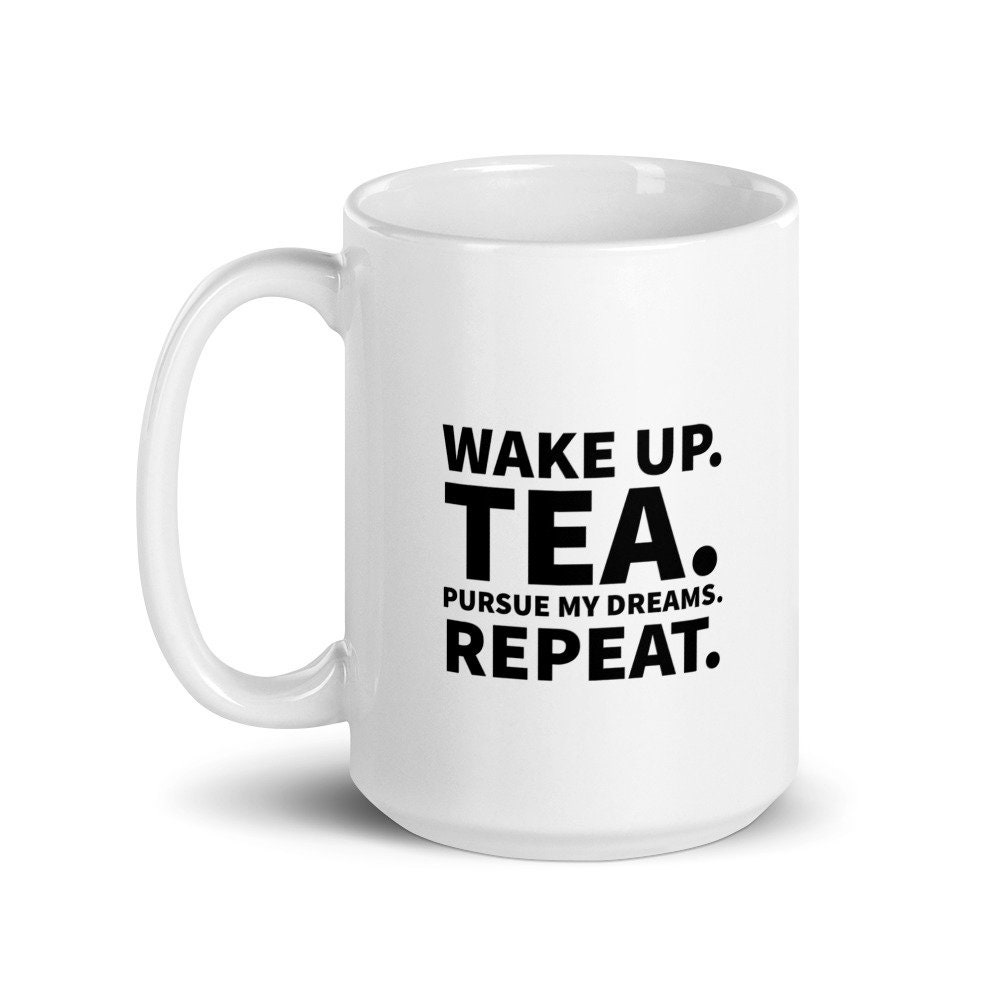 Wake Up. Tea. Pursue My Dreams. Repeat. Mug personalize With - Etsy UK