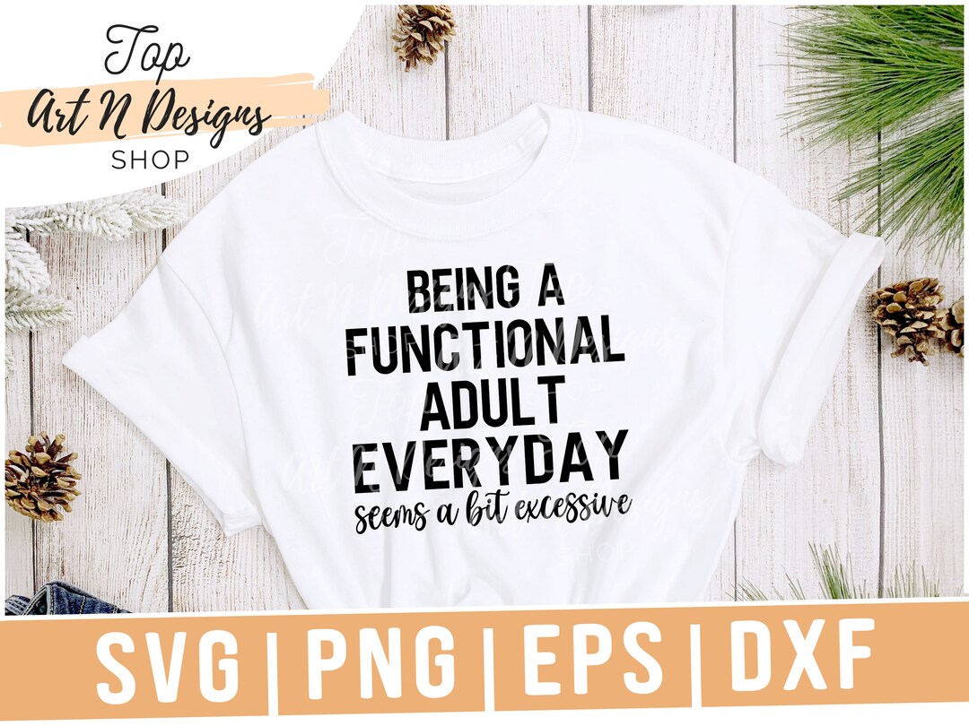Functional Adult Png Svg Dxf, Being a Functional Adult Seems Excessive ...