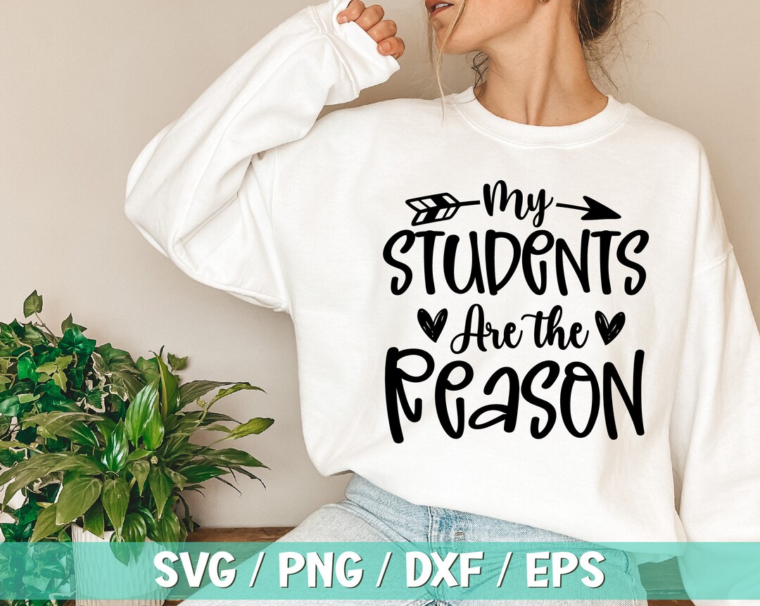 My Students Are the Reason Svg, Teacher Shirt Svg, Teacher Gift Svg ...