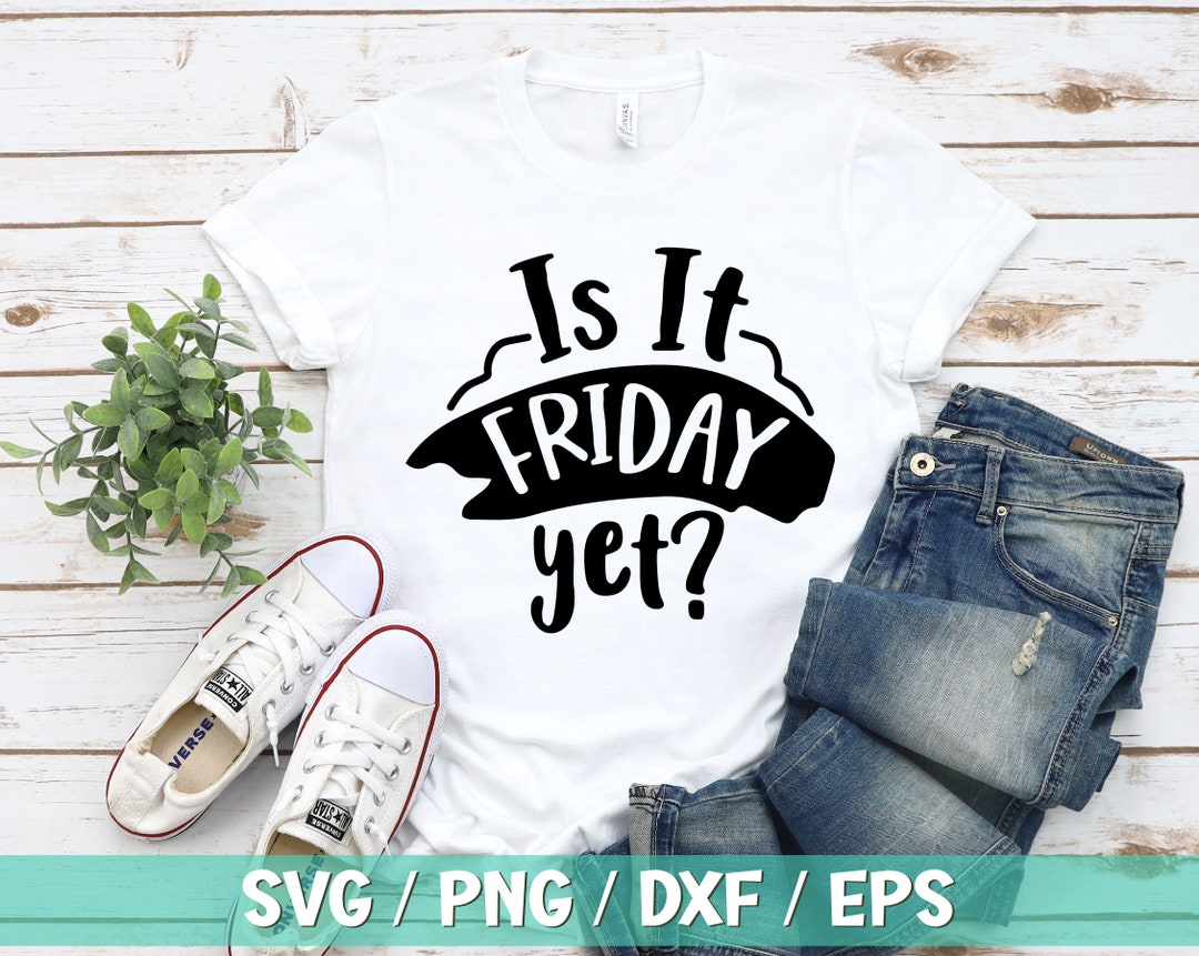 Is It Friday yet SVG, Fri-yay SVG, Friyay Svg, Friday Svg, Weekend Svg ...