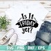 Is It Friday yet SVG, Fri-yay SVG, Friyay Svg, Friday Svg, Weekend Svg ...