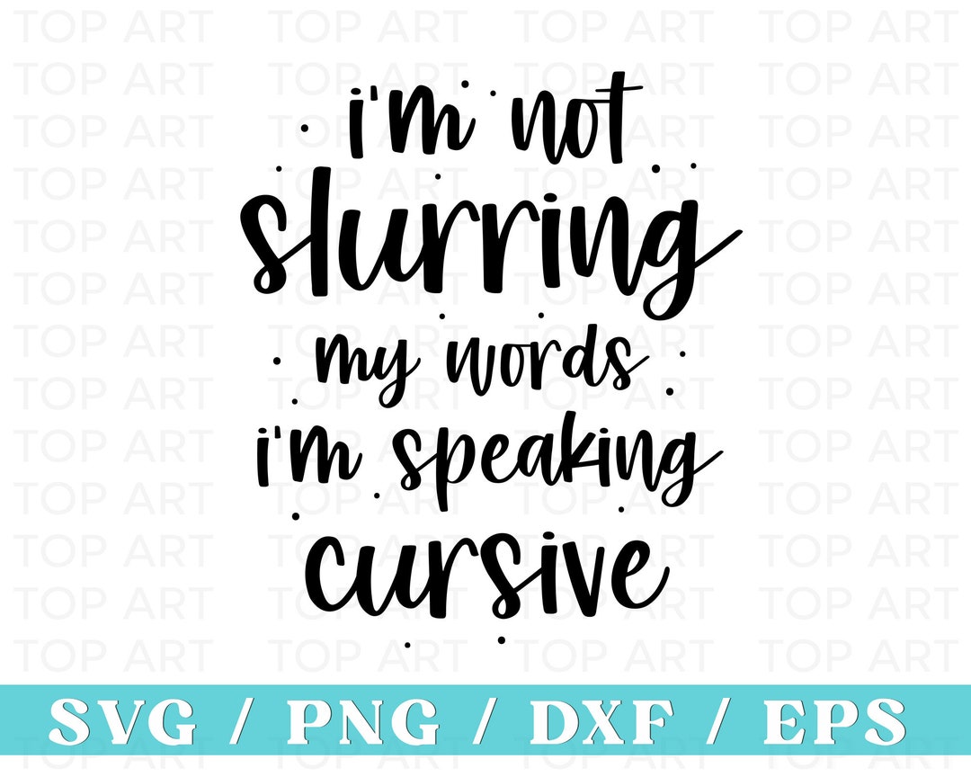 I'm Not Slurring My Words I'm Speaking Cursive SVG, Funny Wine SVG ...