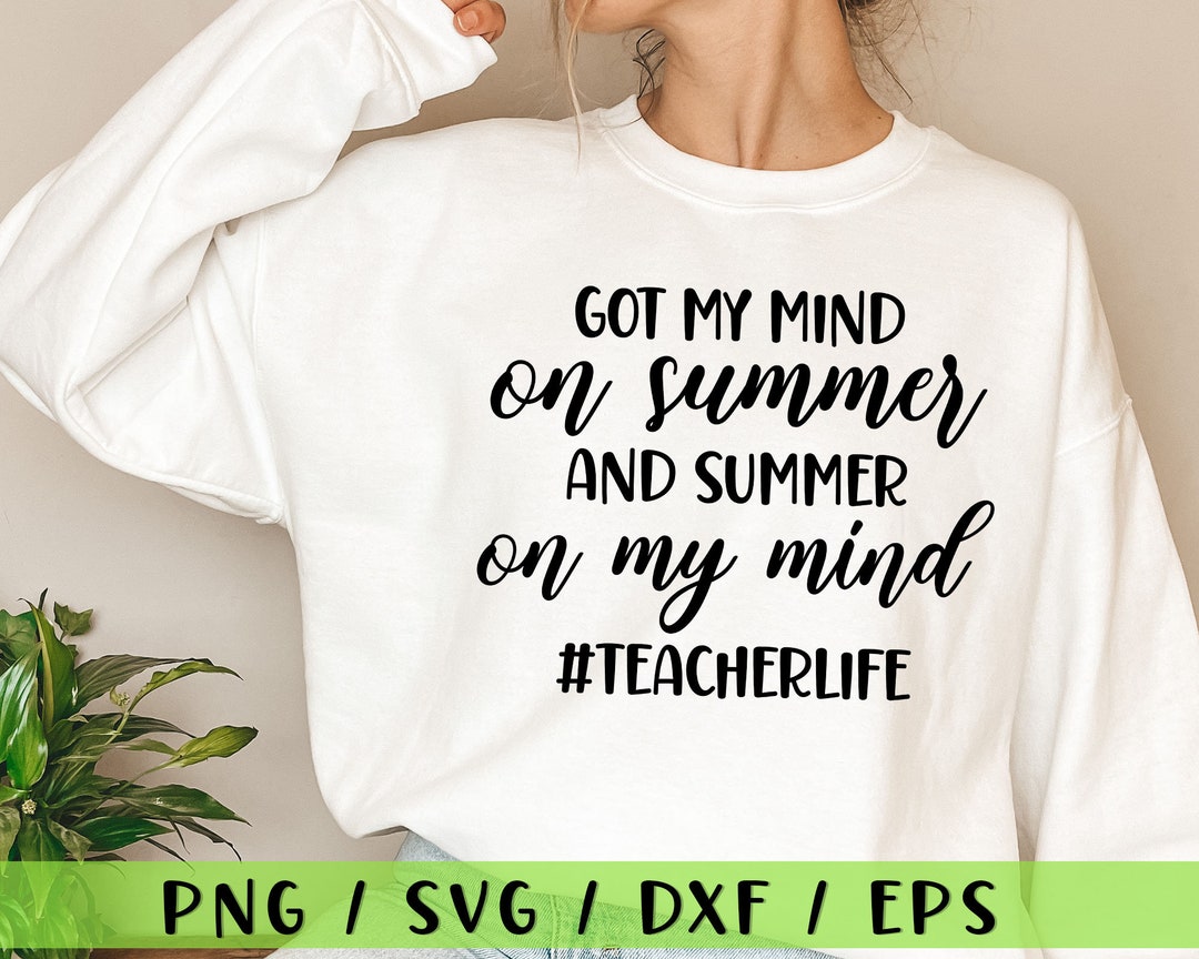 Funny Teacher Svg, Got My Mind on Summer and Summer on My Mind Svg ...