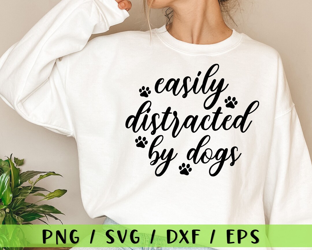 Easily Distracted by Dogs Svg, Dog Sayings Svg, Dog Paws Svg, Custom ...