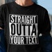 Straight Outta Custom Text T-shirt - Straight Outta Personalised T ...