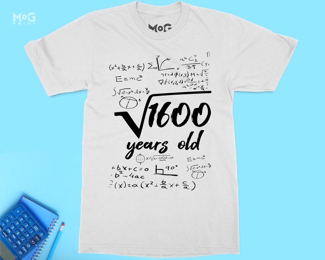 Square Root 40 Years Old T-shirt, 40th Birthday 1600 Squared Shirt ...