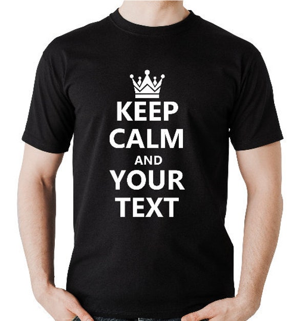 MogPrint Keep Calm Custom T Shirt Personalised Gift Shirt Custom Own Text Shirt Customised Shirt Gift for Him Birthday Shirt Funny Tshirt