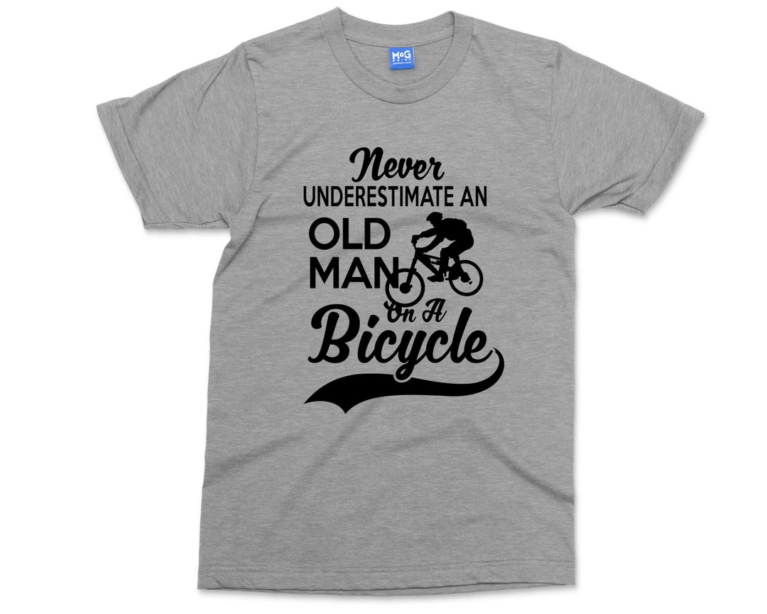Never Underestimate Old Man With a Bicycle T-shirt, Funny Cycling Slogan T-shirt for Grandad ...
