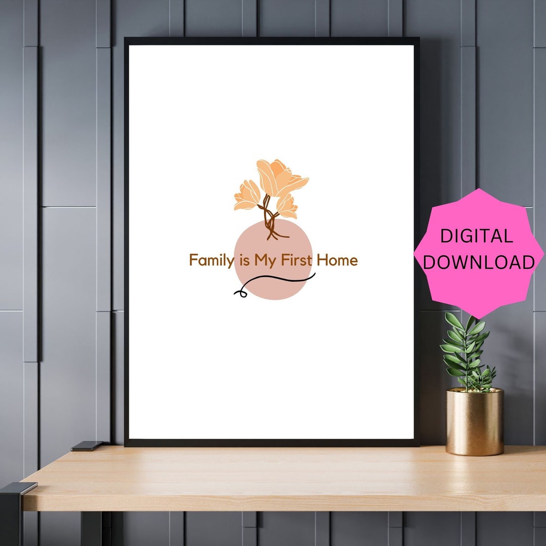 Family is My First Home, Printable Wall Art, Inspirational Quotes, Gift ...