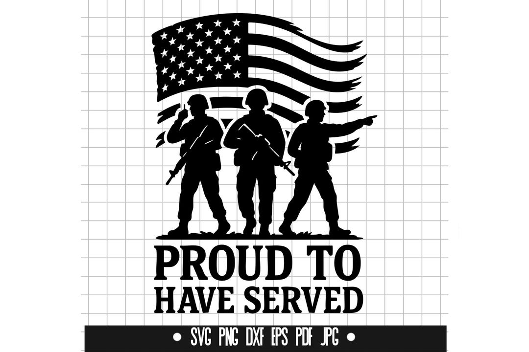Proud to Have Served Svg, Army Soldier Svg, American Flag Svg, Military ...