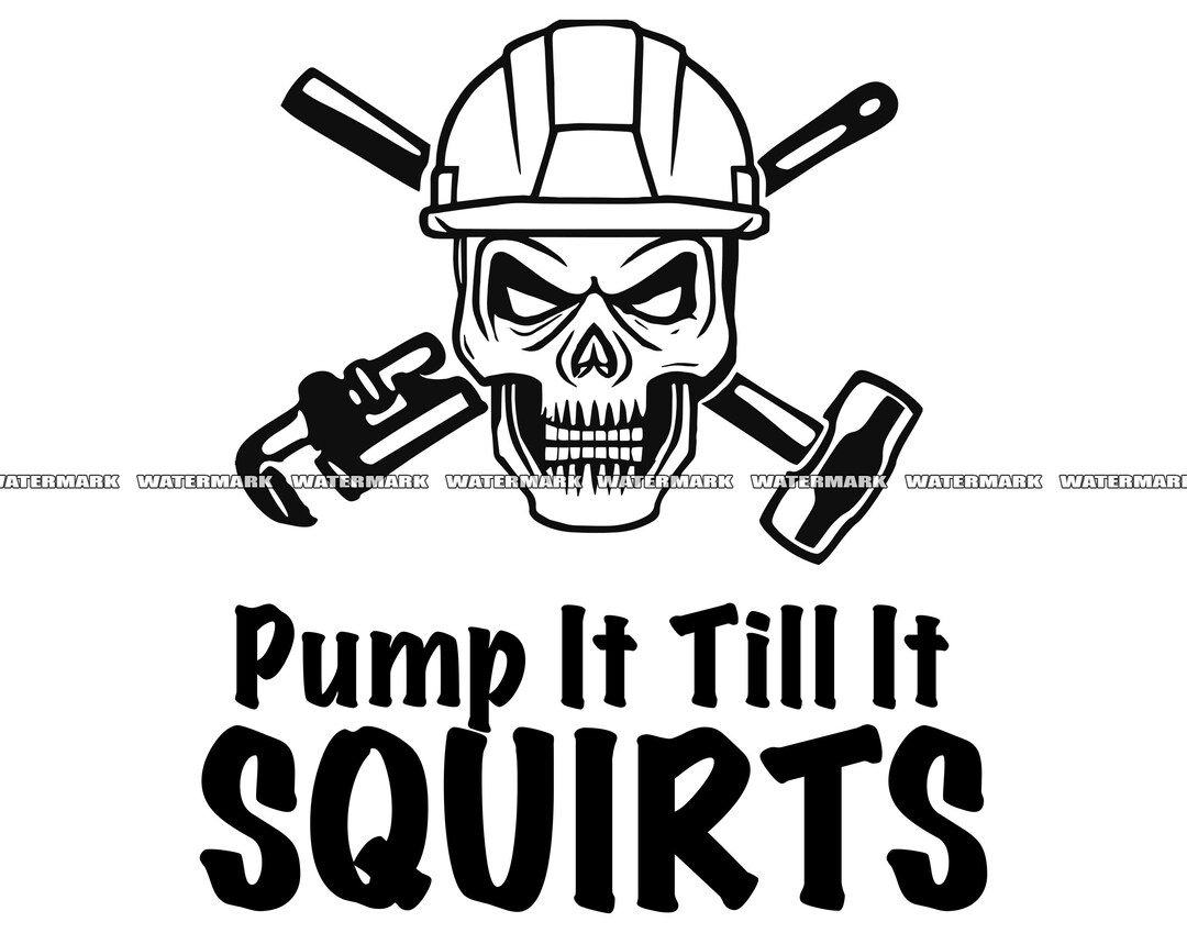 Pump It Till It Squirts SVG 1 Oilfield Worker Construction Pipe Wrench ...