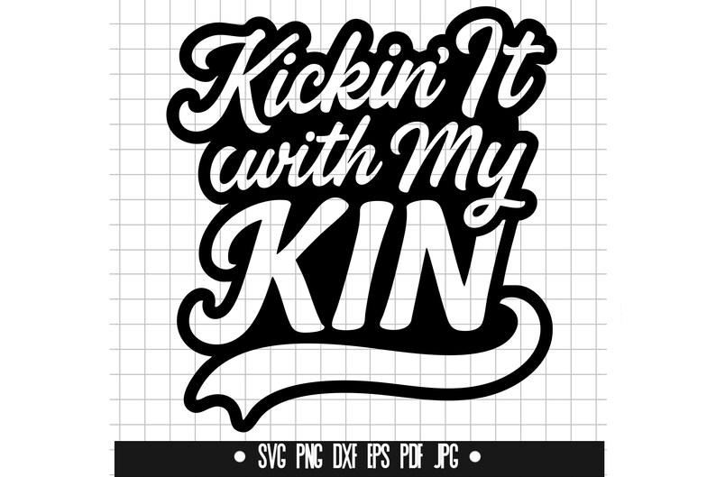 Family Svg, Kinfolk Svg, Kickin It Svg, Southern Family Svg, Together ...