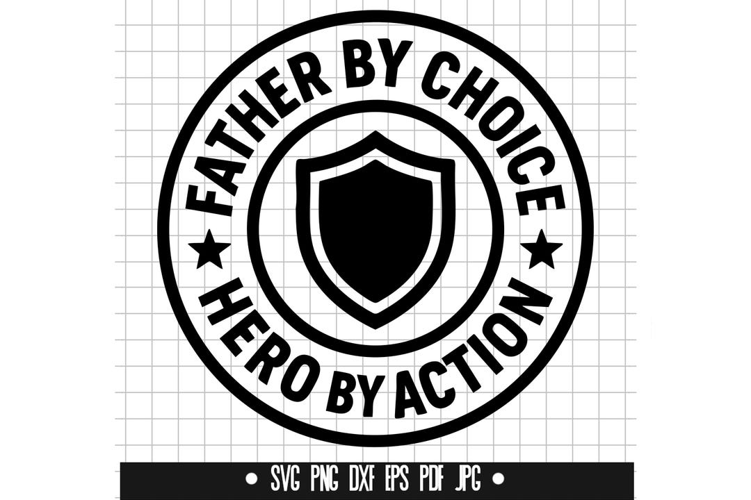 Father by Choice Svg, Hero by Action Svg, Dad Shield Svg, Circle Badge ...