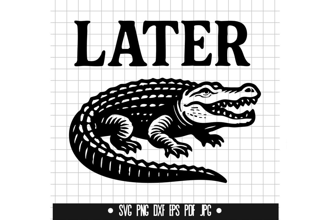 Later Alligator SVG, Later Alligator DXF, Later Alligator PNG, Later ...