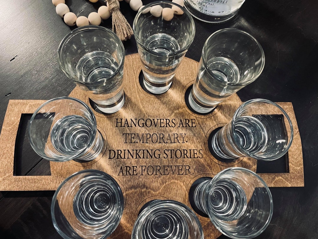Shot Serving Tray-hangovers Are Temporary Drinking Stories Are Forever ...