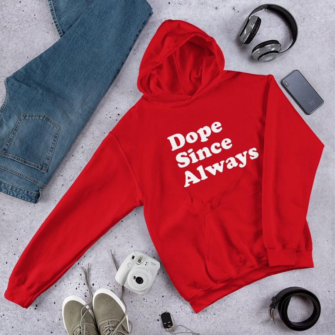 Dope Since Always, 80s Baby Hoodie, 90s Baby Hoody, Been Dope, Dope Boy ...
