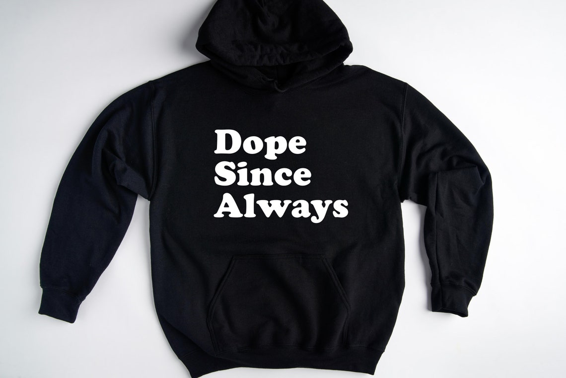 Dope Since Always Dope Dope Hoodie so Fresh so Clean Been - Etsy