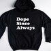 Dope Since Always, Dope, Dope Hoodie, so Fresh so Clean, Been Dope ...