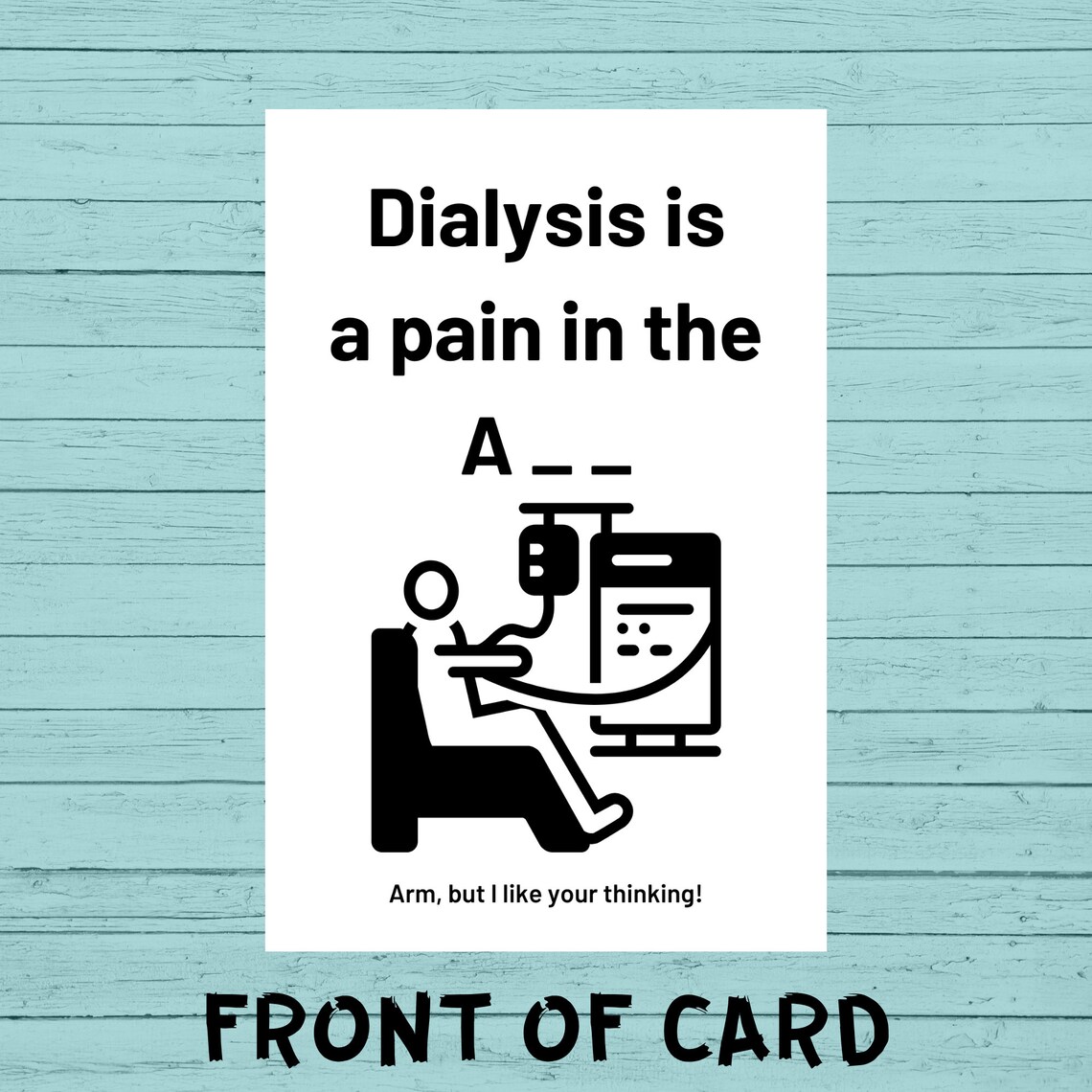 Dialysis Card, Dialysis is a Pain in the A, Dialysis Pain in Arm, ESRD ...