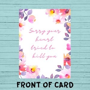 Floral Sorry Your Heart Tried to Kill You 4"x6" Instant Print Card ...