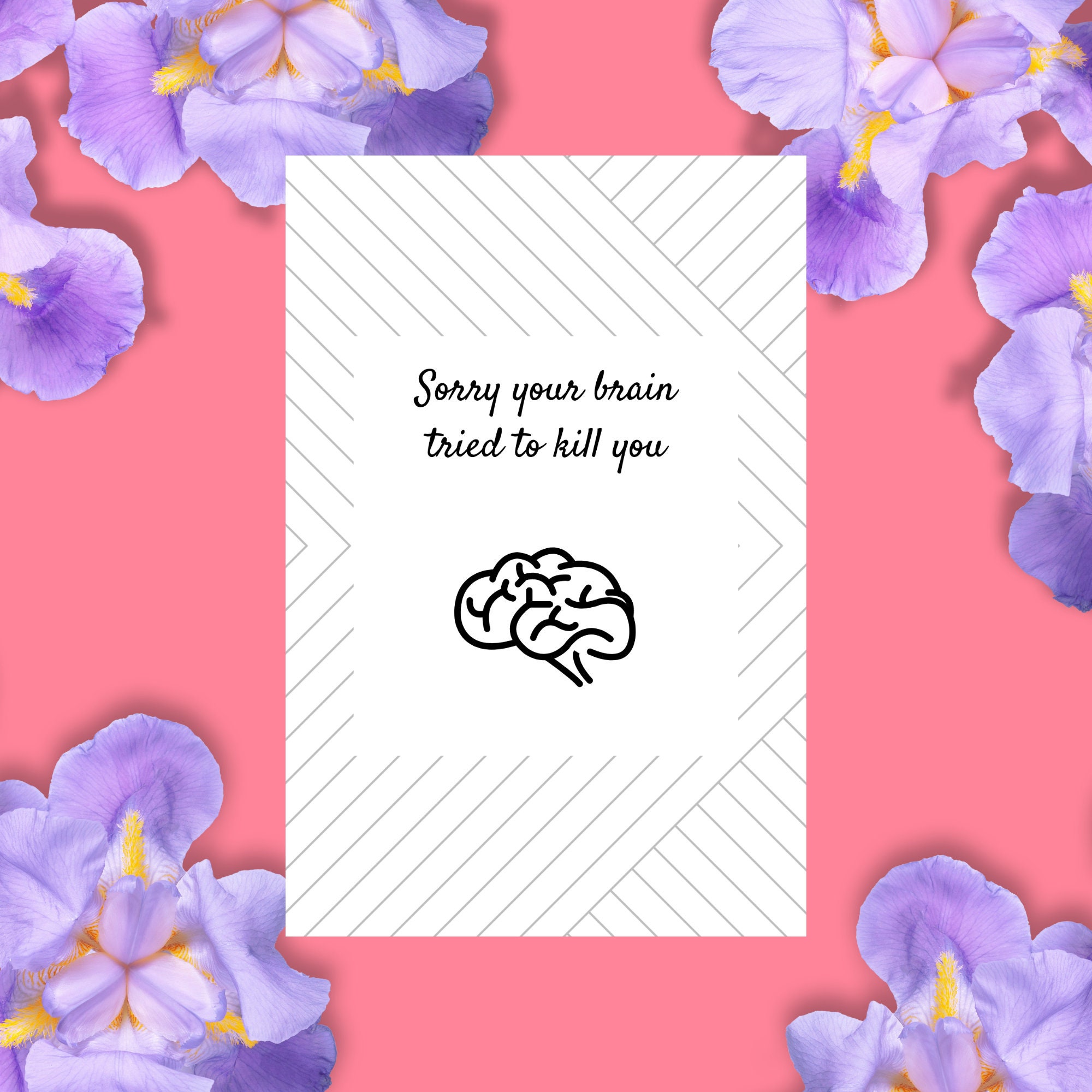 Sorry Your Brain Tried to Kill You 4"x6" Instant Print Card, Brain ...
