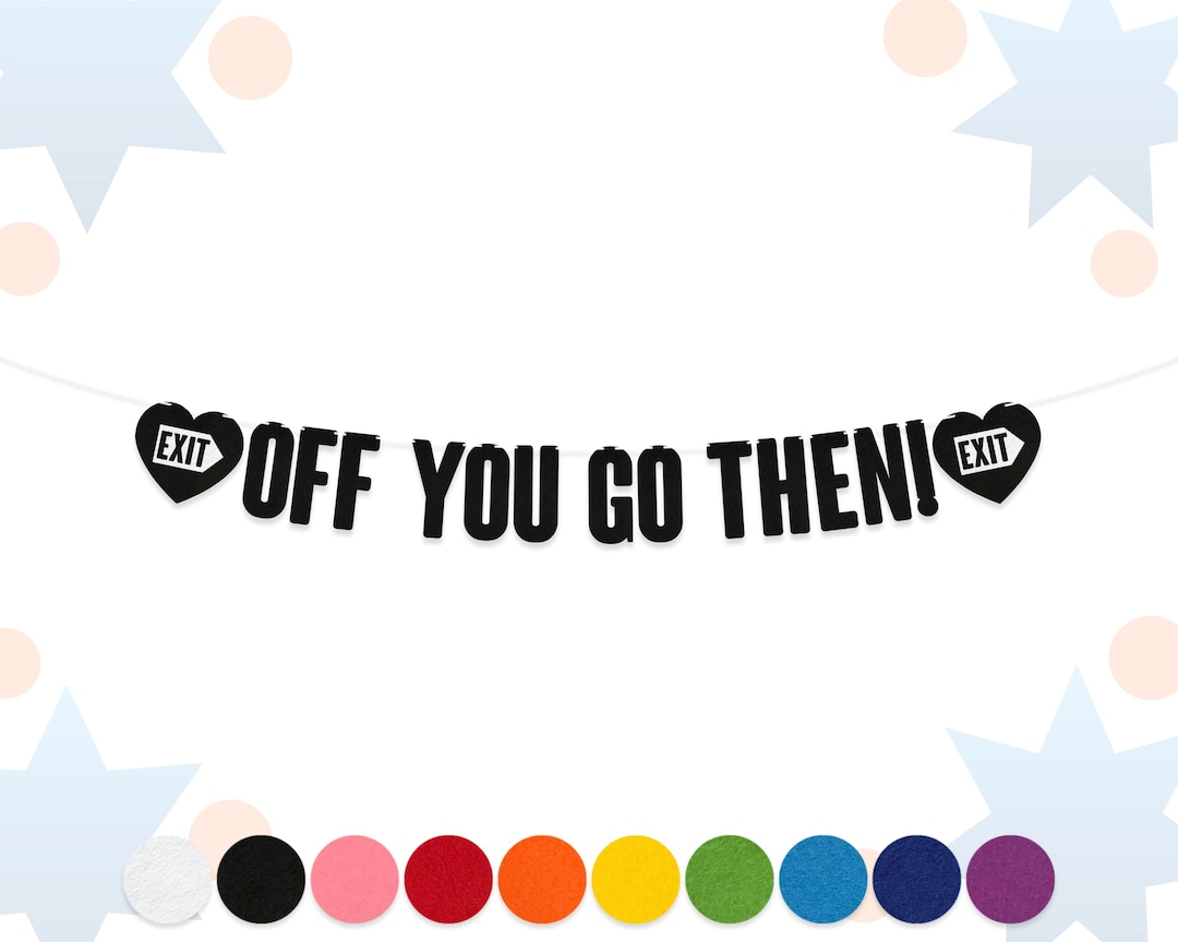 Off You Go Then! Banner | Leaving Party Funny Bunting | 15cm Felt ...