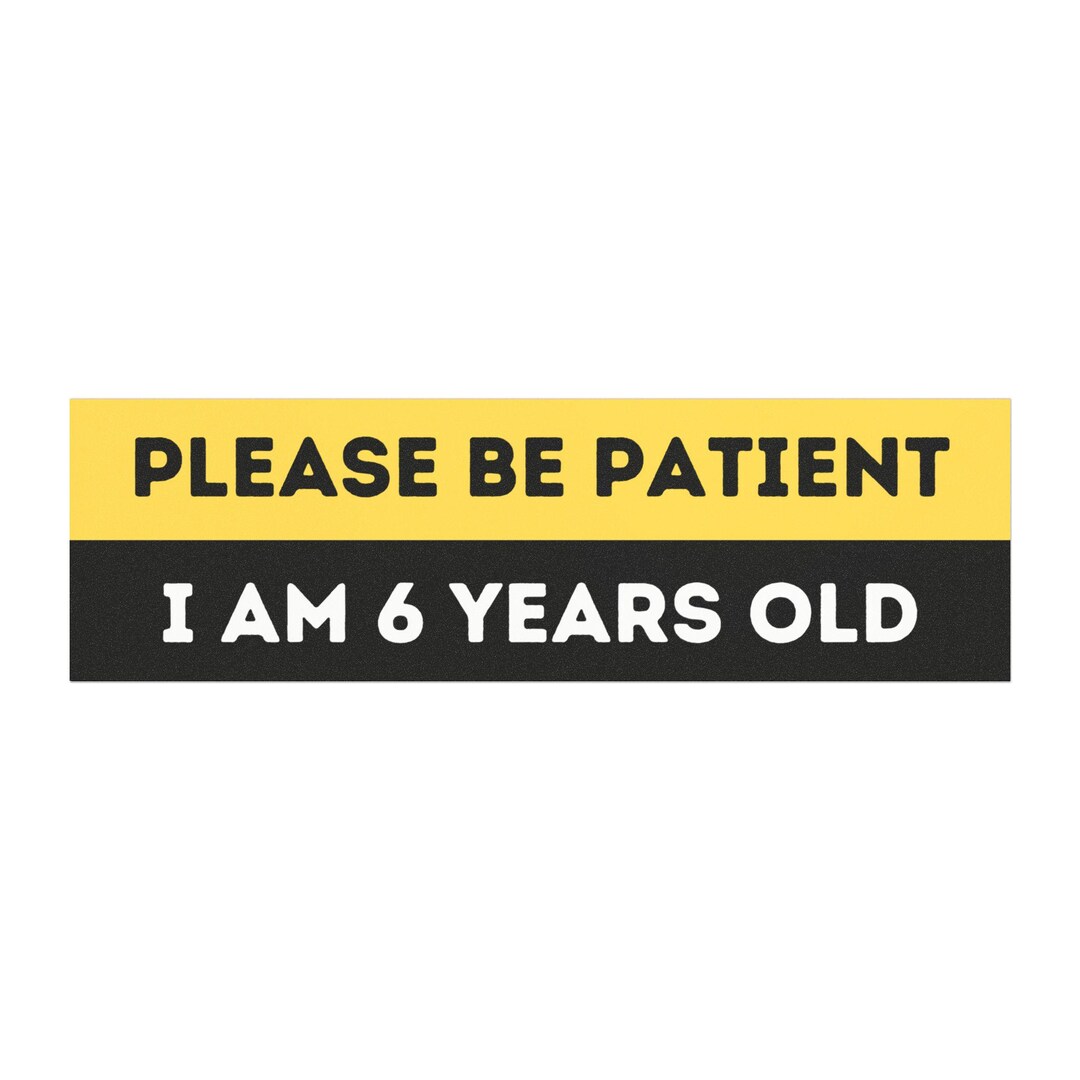 Please Be Patient I Am 6 Years Old Car Magnet 10x3" - Etsy