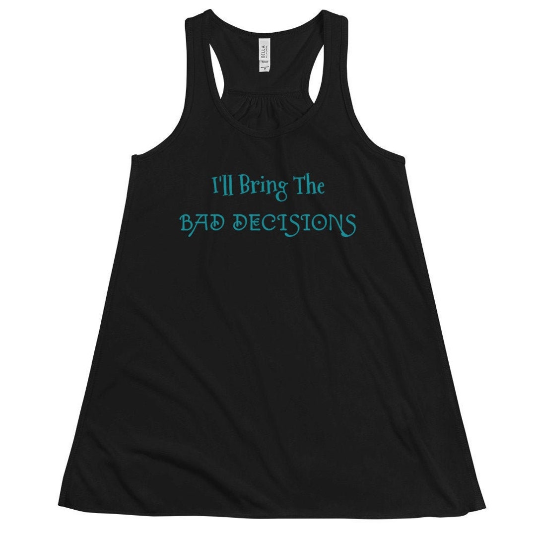 I'll Bring the Bad Decisions Tank Top, Women Flowy Racerback Tank ...