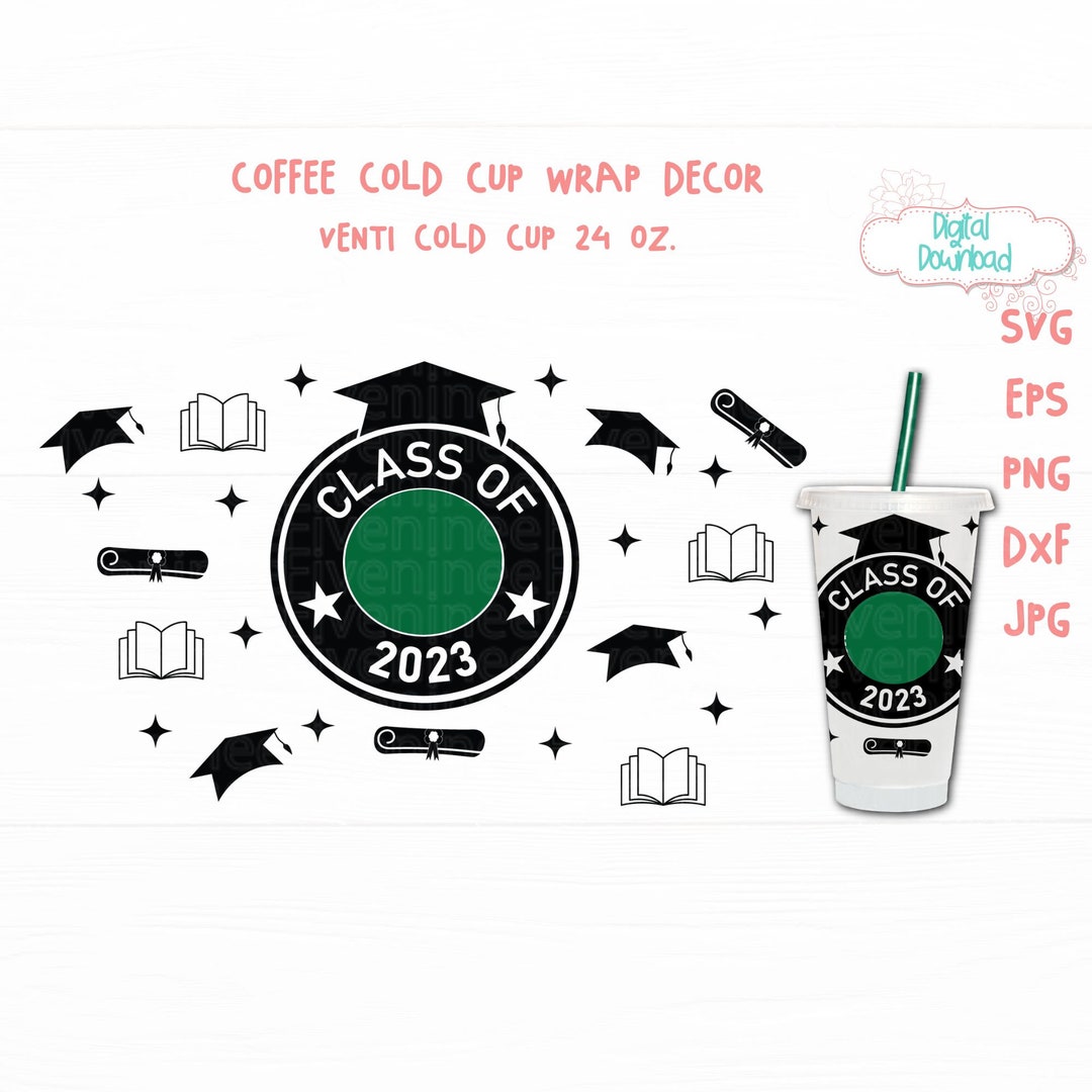 Class of 2023 Cup Svg, Graduation Cold Cup Full Wrap Svg, Coffee Cold ...