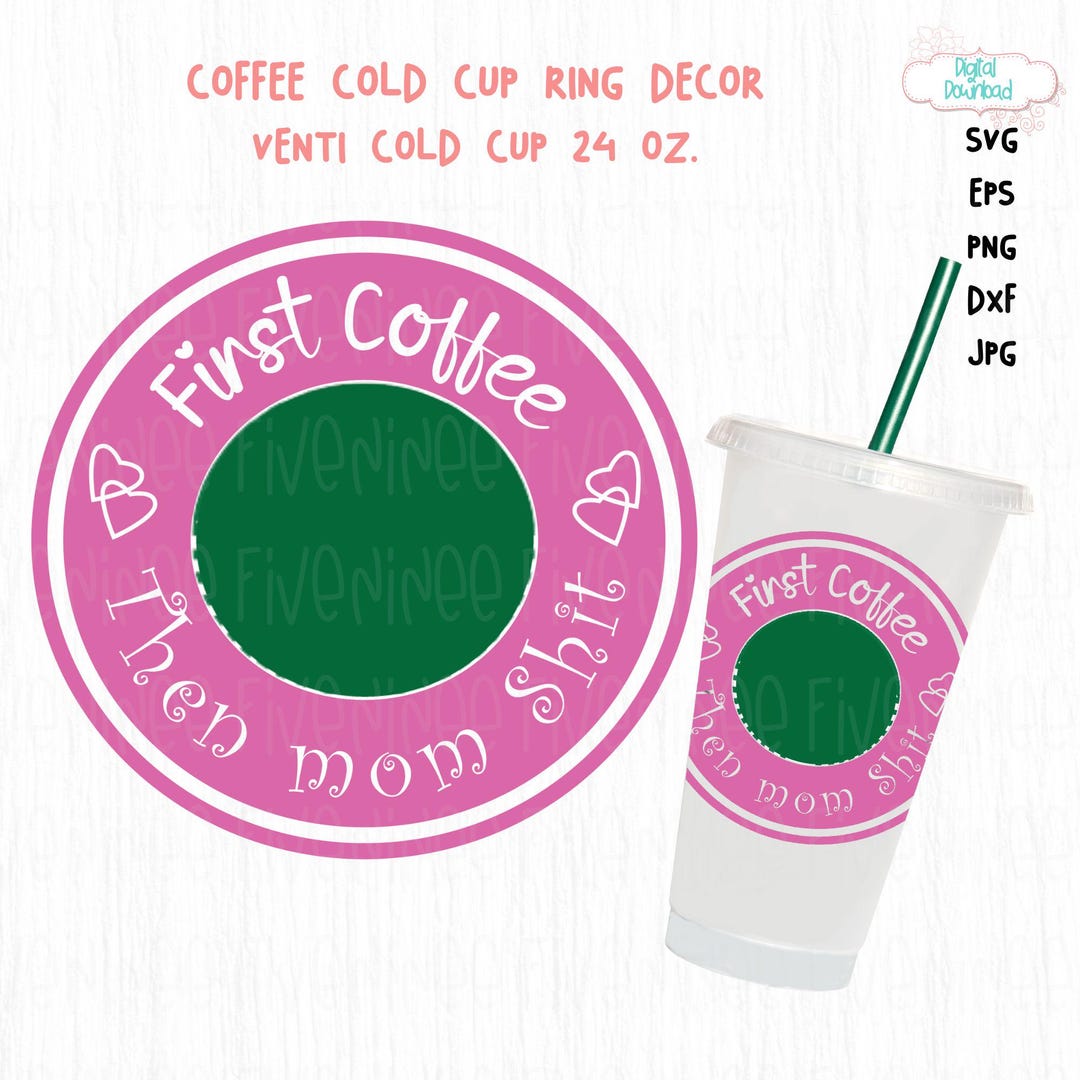 First Coffee Cup Ring Svg, First Coffee Then Mom Shit Cold Ring SVG ...