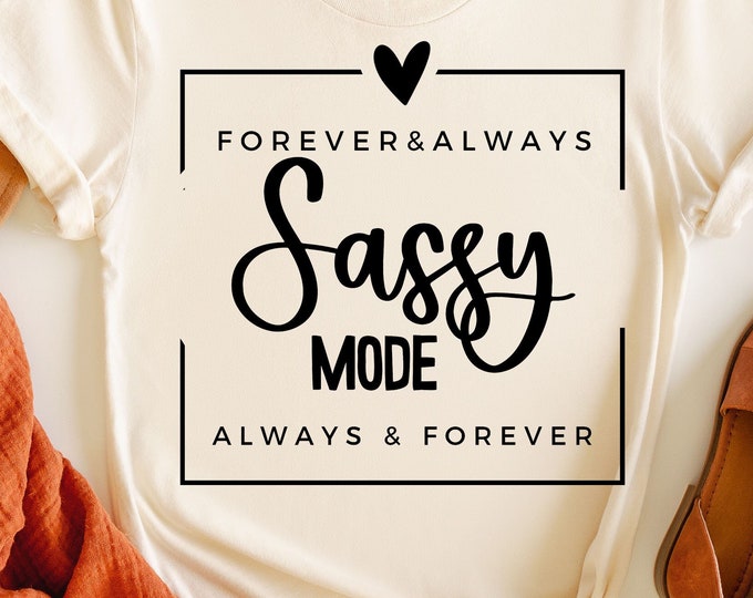 Sassy Mode Svg Sassy Svg File Cute Sassy Shirt Svg Funny Shirt Svg