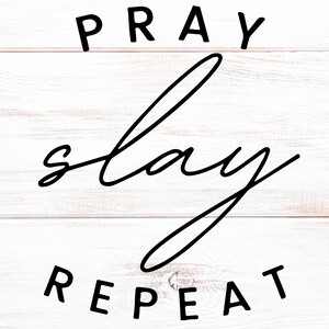 Pray Slay Repeat SVG, Scripture Svg, Jesus Love SVG, Bible Verse Svg ...