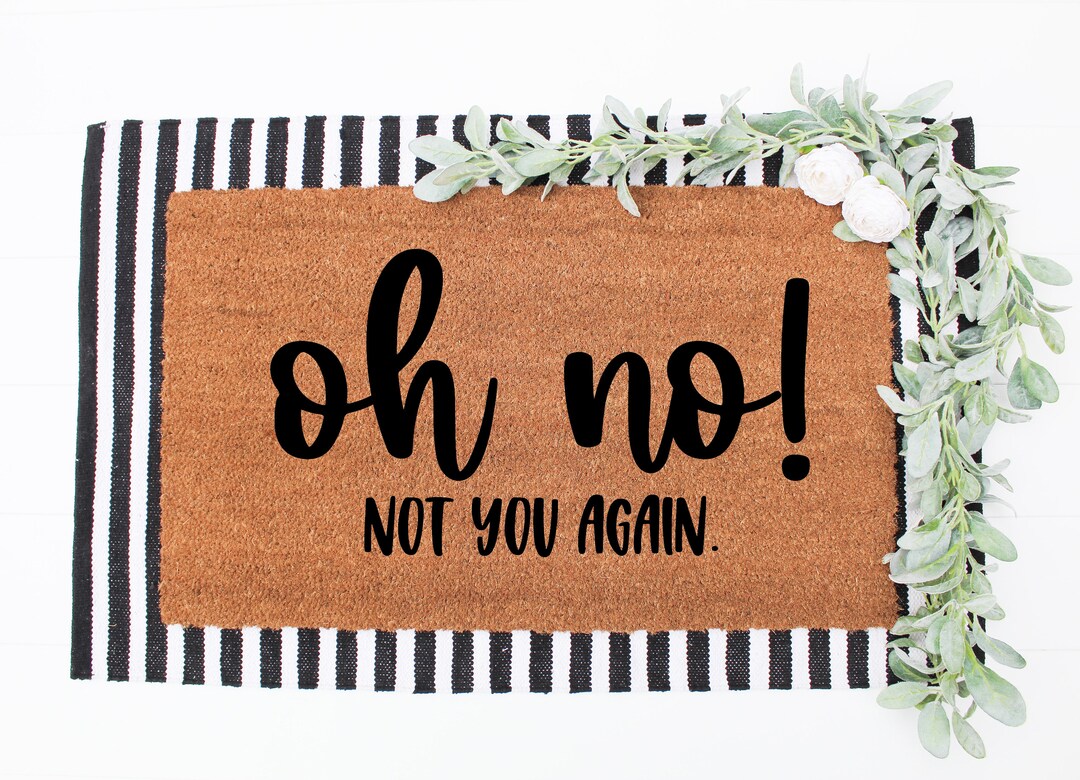 Oh No Not You Again Doormat Svg File Funny Doormat Svg Png Etsy Oh No Not You Again Doormat Svg File Funny Doormat Svg Png Etsy