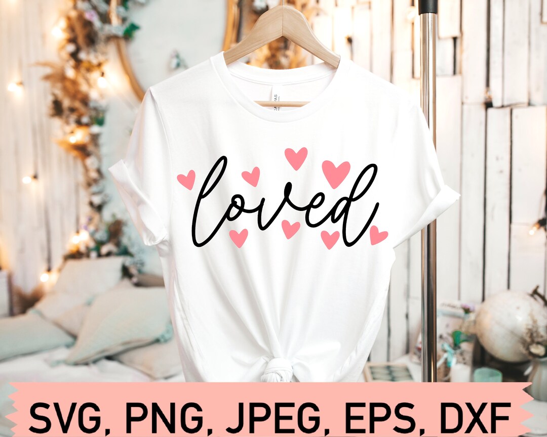 Loved Svg File, Love SVG File, Valentine’s Day Svg File for Cricut ...